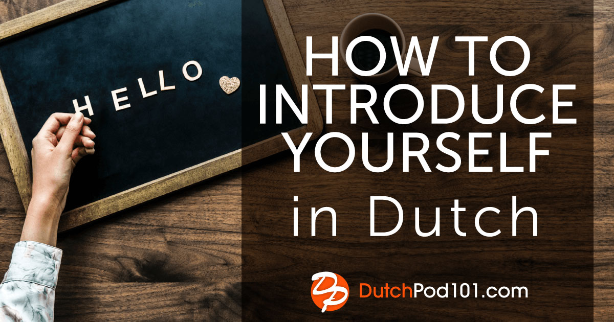 Dutch Self-Introductions: “My Name is,” in Dutch & More