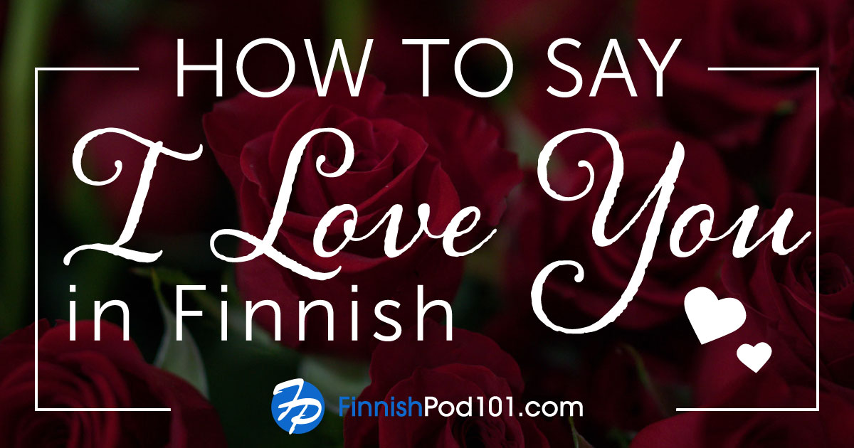 How to Say I Love You in Finnish - Romantic Word List