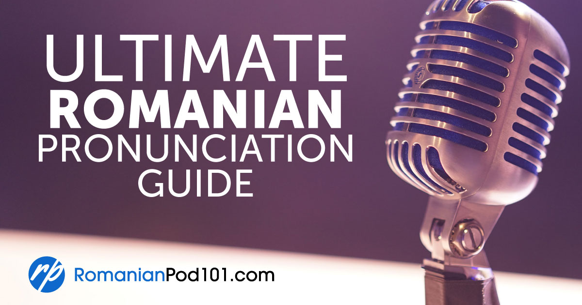 The Only Romanian Pronunciation Guide You’ll Ever Need